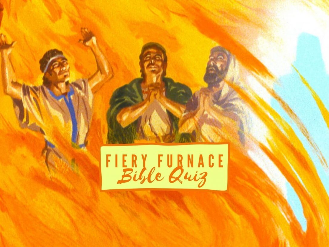 Bible QUIZ: Fiery Furnace ? – Bible Potato