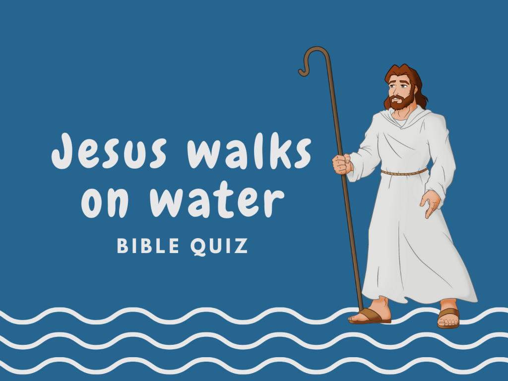 Jesus Walks On Water Bible Quiz – Bible Potato